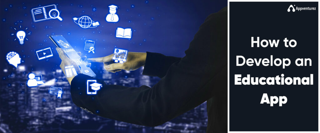 A Complete Guide to Develop an Educational App