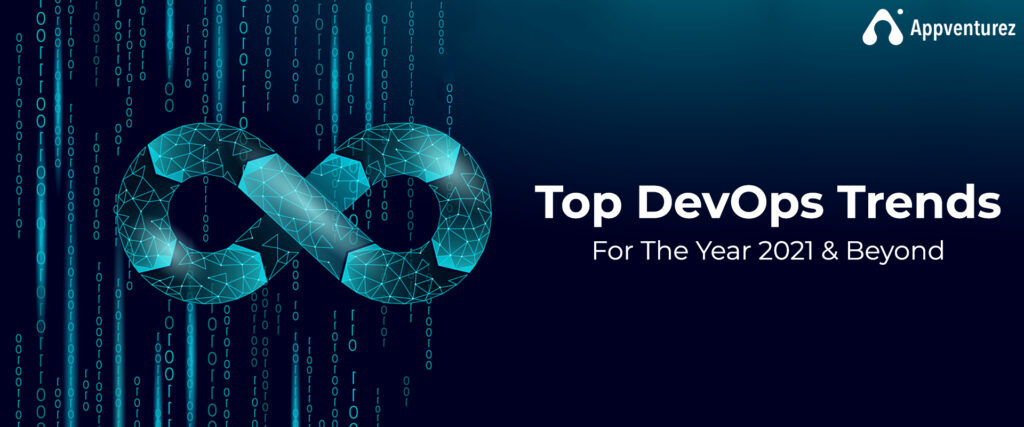 Top DevOps Trends for the year 2021 & beyond - Appventurez