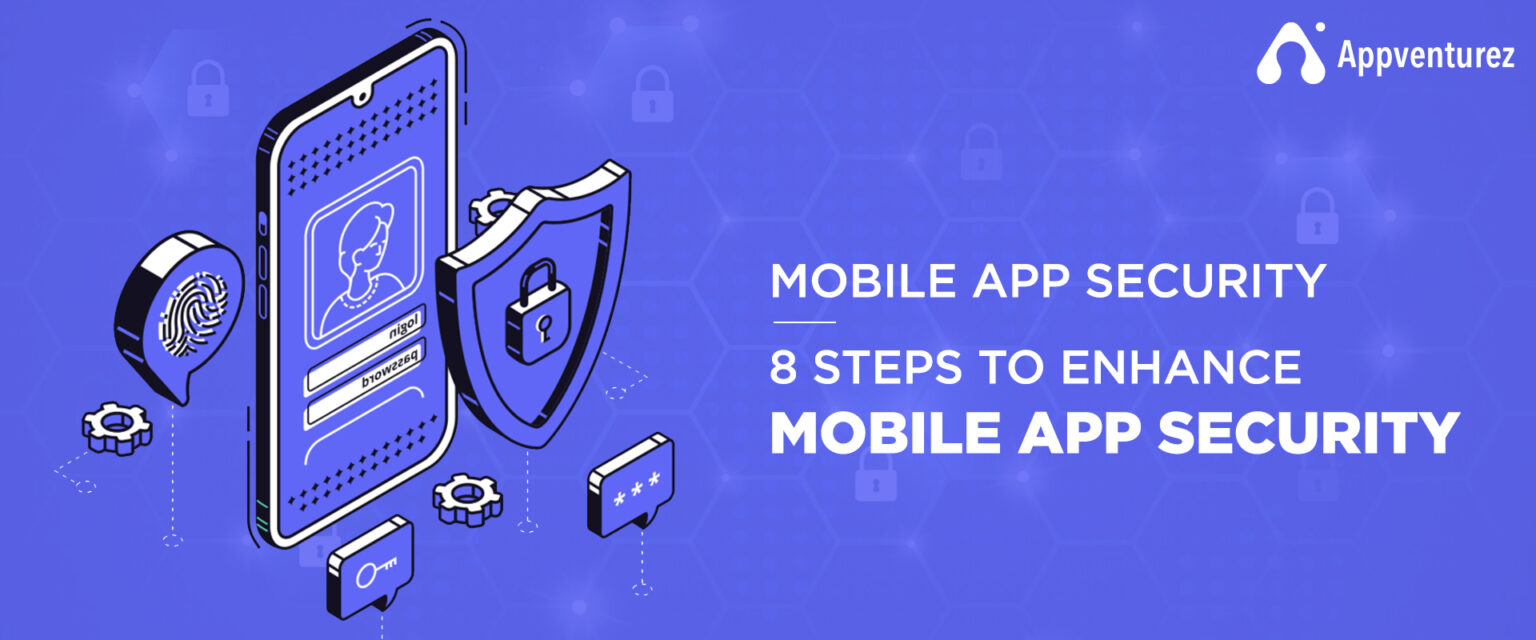 Mobile App Security: 8 Steps To Enhance Mobile App Security