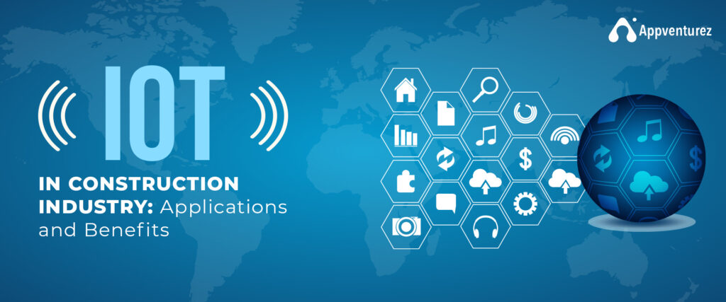 Benefits and Applications of IoT in Construction Industry