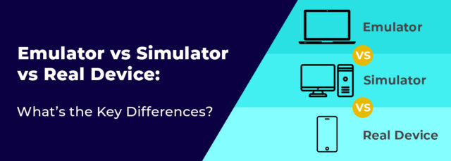 Emulator vs Simulator vs Real Device: Key Differences